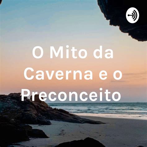 O Mito Da Caverna E O Preconceito O Mito Da Caverna E O Preconceito