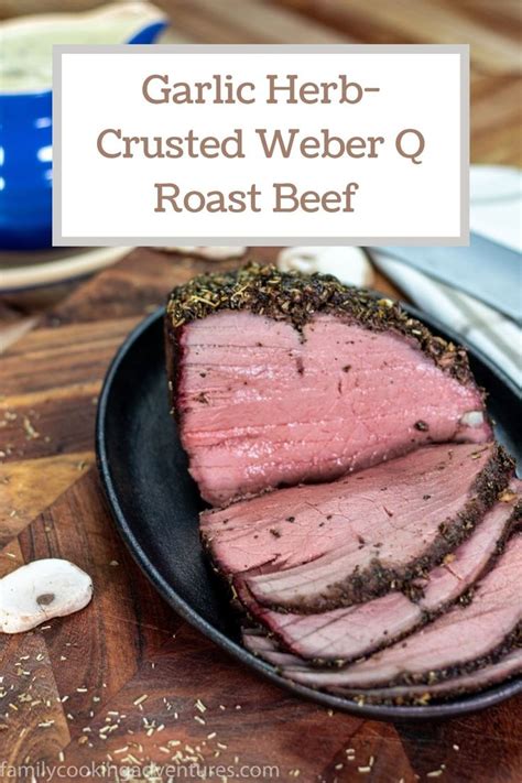 Garlic Herb Crusted Weber Q Roast Beef Recipe Weber Recipes