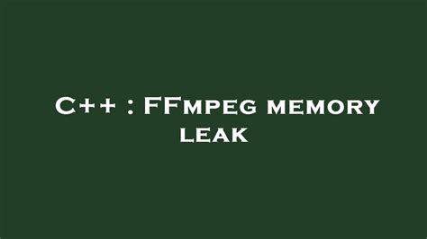 c ffmpeg memory leak youtube