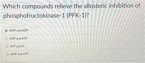 Solved Which Compounds Relieve The Allosteric Inhibition Of Chegg