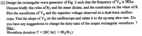 Solved 2 Design The Rectangular Wave Generator Of Fig 2