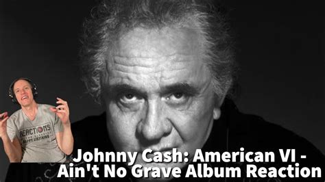 Johnny Cash Reaction American Vi Aint No Grave Full Album Reaction