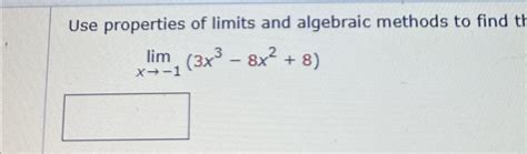 Solved Use Properties Of Limits And Algebraic Methods To Chegg