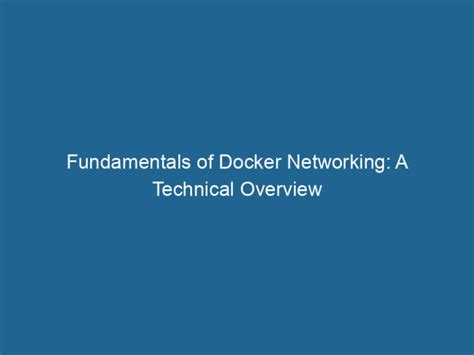 Fundamentals Of Docker Networking A Technical Overview Dockerpros