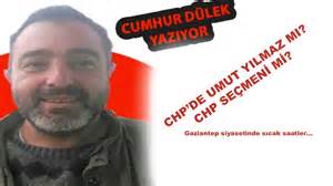 Gaziantep Chpde Umut Yılmaz Mı Chp Seçmeni Mi