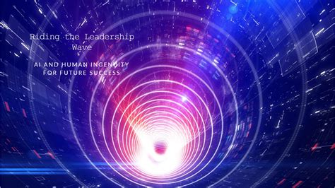 Can You Ride The Leadership Wave Harnessing Ai And Human Ingenuity For