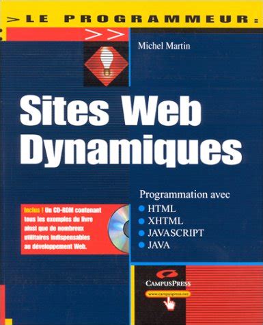 Sites Web Dynamiques Programmation Avec HTML XHTML Javascript Java Avec CD Rom
