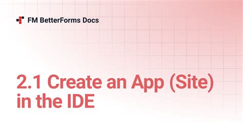 21 Create An App Site In The Ide Fm Betterforms Docs