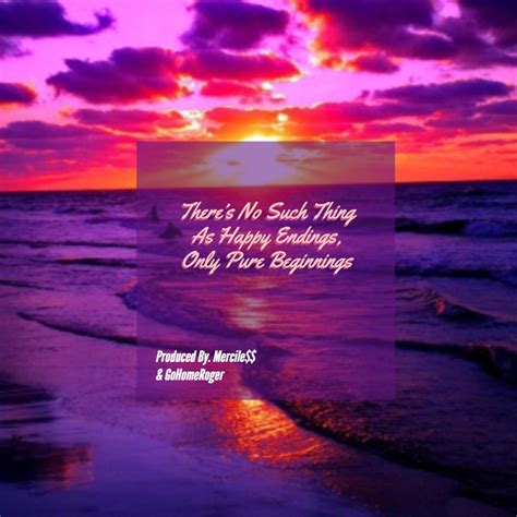 ‎theres No Such Thing As Happy Endings Only Pure Beginnings Feat