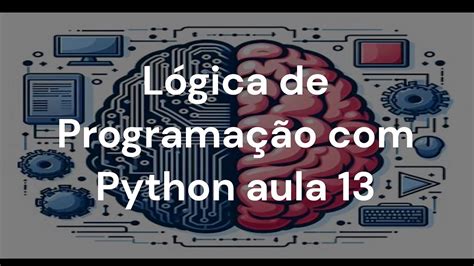 Python Lógica De Programação Com Python Aula 13 Python Programação