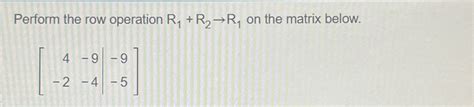 solved perform the row operation r1 r2→r1 ﻿on the matrix