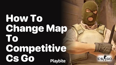 How To Change Map To Competitive In CS GO Playbite