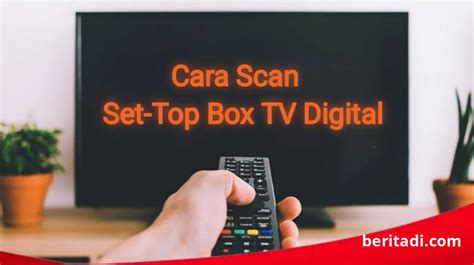 Cara Scan Manual Dan Otomatis TV Digital Untuk Set Top Box Evercross Dan Welhome Beritadi