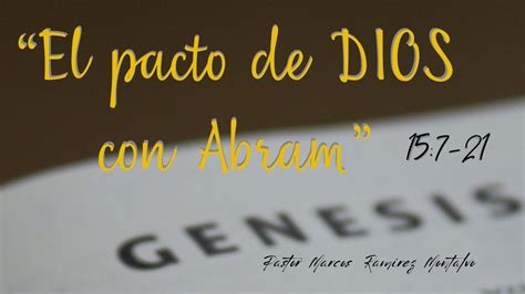 Génesis 15 7 21 “el Pacto De Dios Con Abram” Pastor Marcos Ramírez