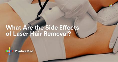 What Are The Side Effects Of Laser Hair Removal Positivemed