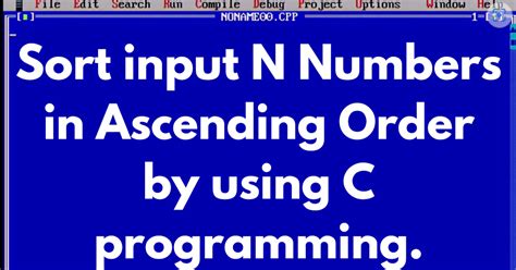 Sort Input N Numbers In Ascending Order By Using C Programming