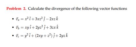 Solved Problem 2 ﻿calculate The Divergence Of The Following