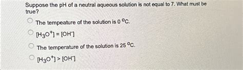 Solved Suppose The Ph ﻿of A Neutral Aqueous Solution Is Not