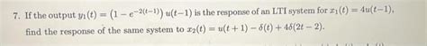solved 7 if the output y1 t 1−e−2 t−1 u t−1 is the