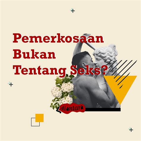 Pemerkosaan Bukan Tentang Seks Sama Seperti Berbagai Konsep Lain Yang