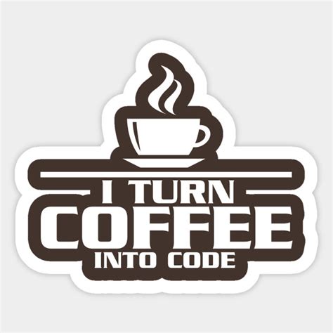 I Turn Coffee Into Code Funny Sticker TeePublic