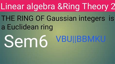 The Ring Of Gaussian Integers Is A Euclidean Ring Youtube