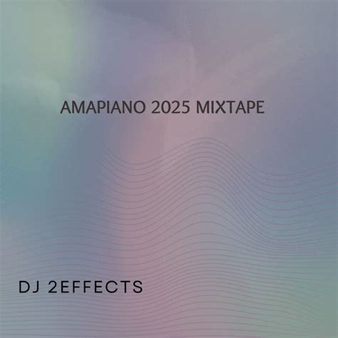 Amapiano 2025 Mixtape By Dj 2effects Listen On Audiomack