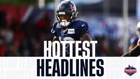 The Houston Texans Top Headlines From Day 7 Of Training Camp Include