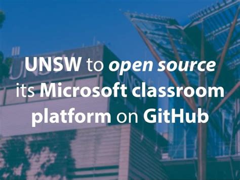 Unsw To Open Source Its Microsoft Classroom Platform On Github Video