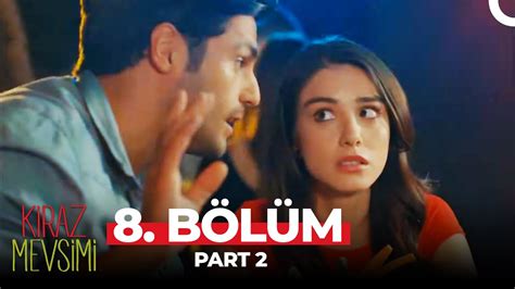 Kiraz Mevsimi 8 Bölüm Part 2 YouTube