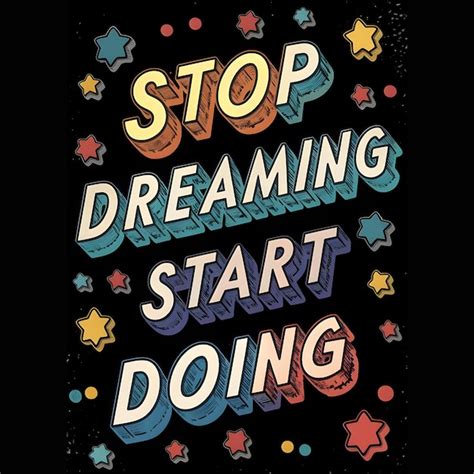 Stop Dreaming Start Doing Premium Ai Generated Image