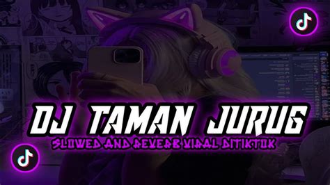 DJ TAMAN JURUG SLOWED AND REVERB MENGKANE VIRAL TIKTOK YouTube