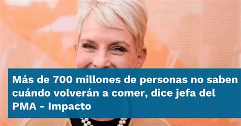 Más De 700 Millones De Personas No Saben Cuándo Volverán A Comer Dice