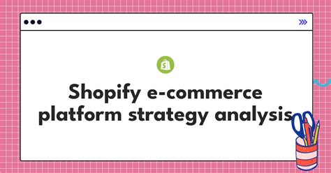 Shopify E Commerce Platform Teardown Strategy Analysis Nextsprints