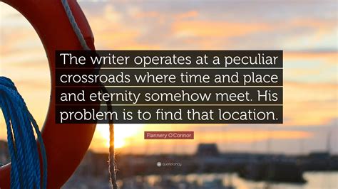 Flannery Oconnor Quote “the Writer Operates At A Peculiar Crossroads