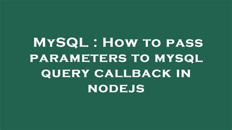 Mysql How To Pass Parameters To Mysql Query Callback In Nodejs Youtube