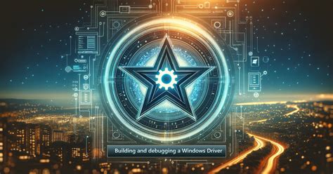 Building And Debugging A Windows Driver