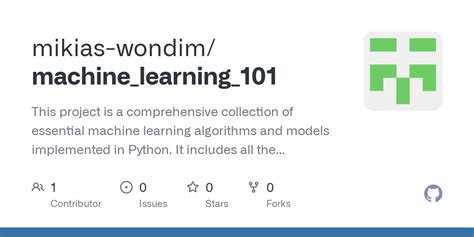 Github Mikias Wondimmachinelearning101 This Project Is A Comprehensive Collection Of