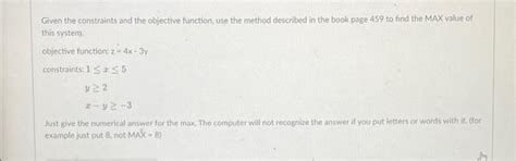 Solved Given The Constraints And The Objective Function Use Chegg Com