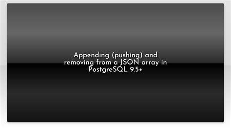 Appending Pushing And Removing From A Json Array In Postgresql 95 Youtube