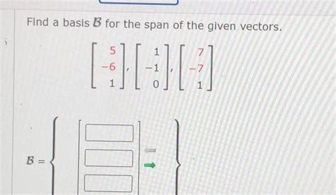 Answered Find A Basis B For The Span Of The Given Vectors 1 Hoa 7 0 B