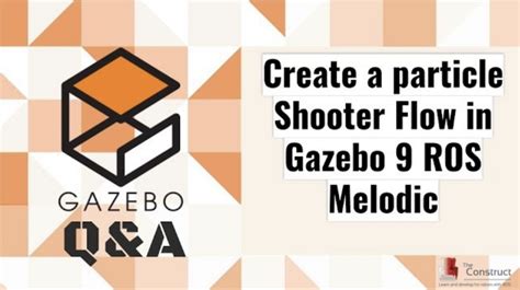 Gazebo Q A Create A Particle Shooter Flow In Gazebo Ros