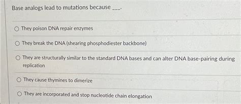 Solved Base Analogs Lead To Mutations Becausethey Poison Dna