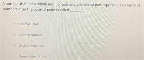 Solved A Number That Has A Whole Number Part And A Fractional Part