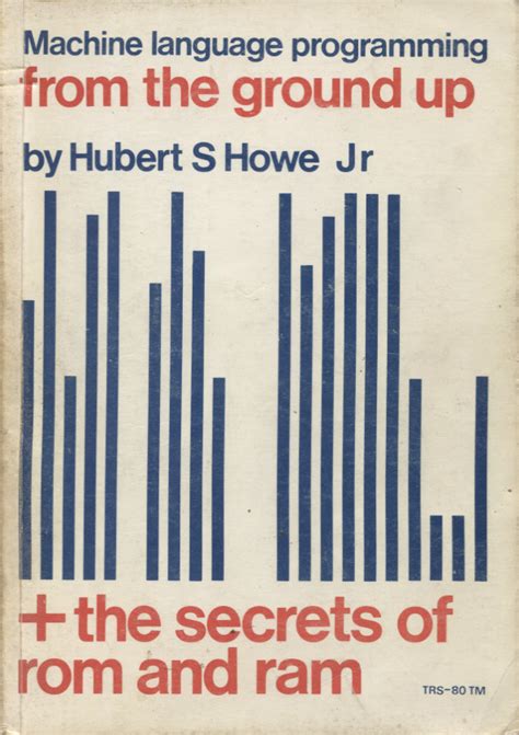 Machine Language Programming From The Ground Up Plus The Secrets Of Rom