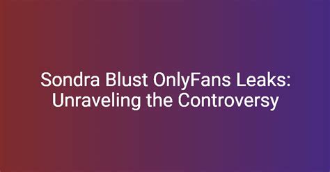 Sondra Blust OnlyFans Leaks Unraveling The Controversy