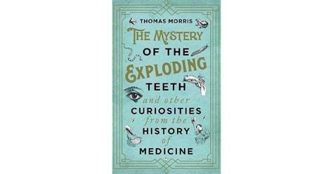 The Mystery Of The Exploding Teeth And Other Curiosities From The