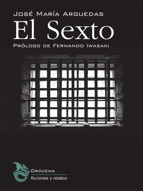 El Sexto Arguedas JosÉ MarÍa Sinopsis Del Libro Reseñas Críticas