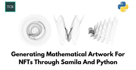 Generating Mathematical Artwork For Nfts Through Samila And Python