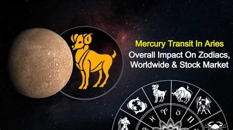 Mercury Transit In Aries Impacts Nation And Worldwide Events Profoundly